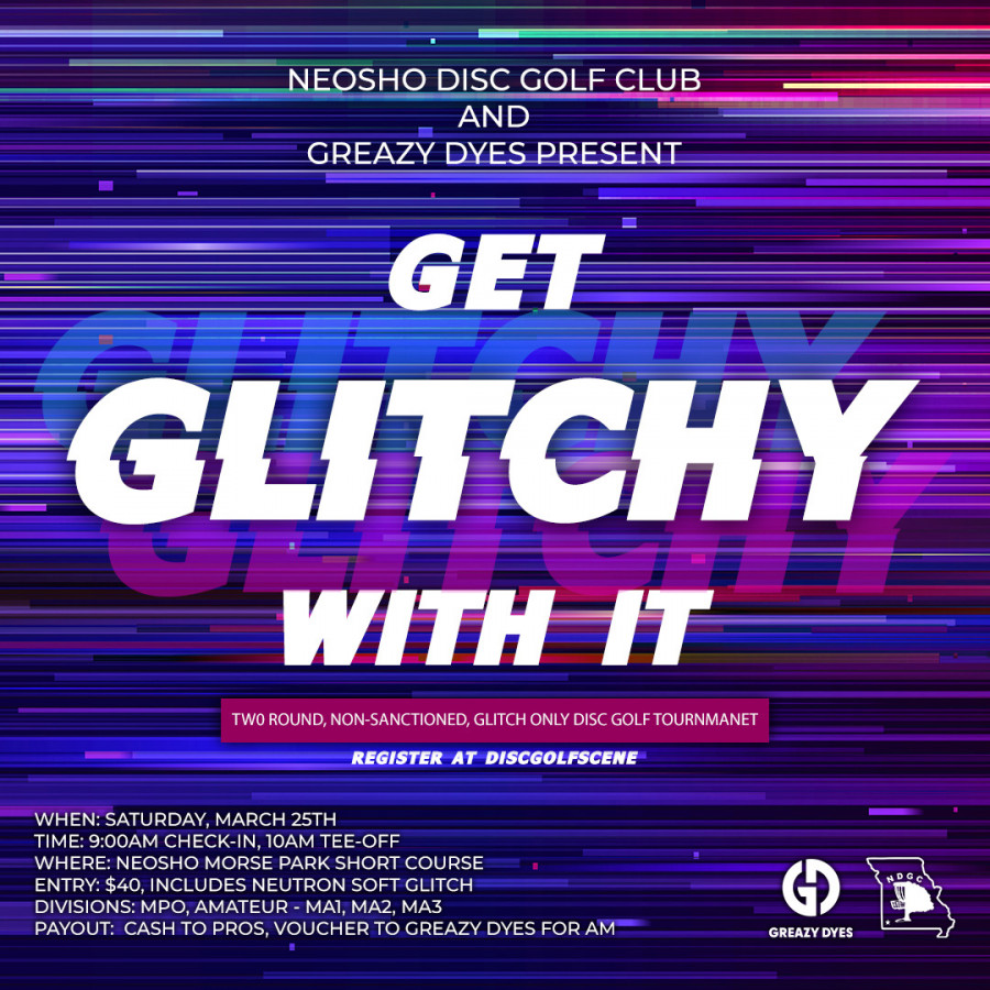 Get Glitchy With It Presented by NDGC and Greazy Dyes (2023, Neosho ...