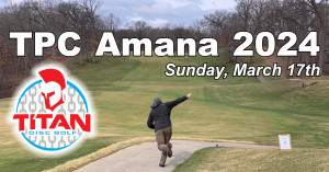 TPC Amana 2024 (2024, Titan Disc Golf) · Disc Golf Scene