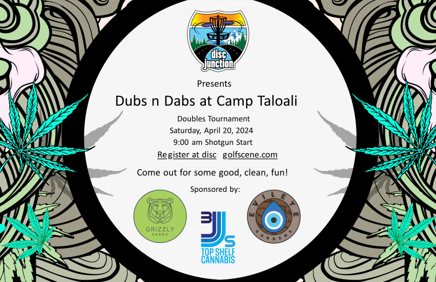Dubs n Dabs at Camp T presented by disc junction, Grizzly Farms, 3Js ...