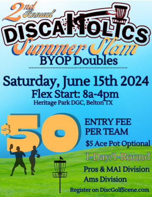 2nd Annual DiscaHolics Summer Slam BYOP Doubles (2024, DiscaHolics LLC ...