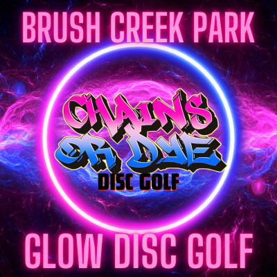 Brush Creek Park Glow 2 - Presented by Chains Or Dye Disc Golf (2025 ...